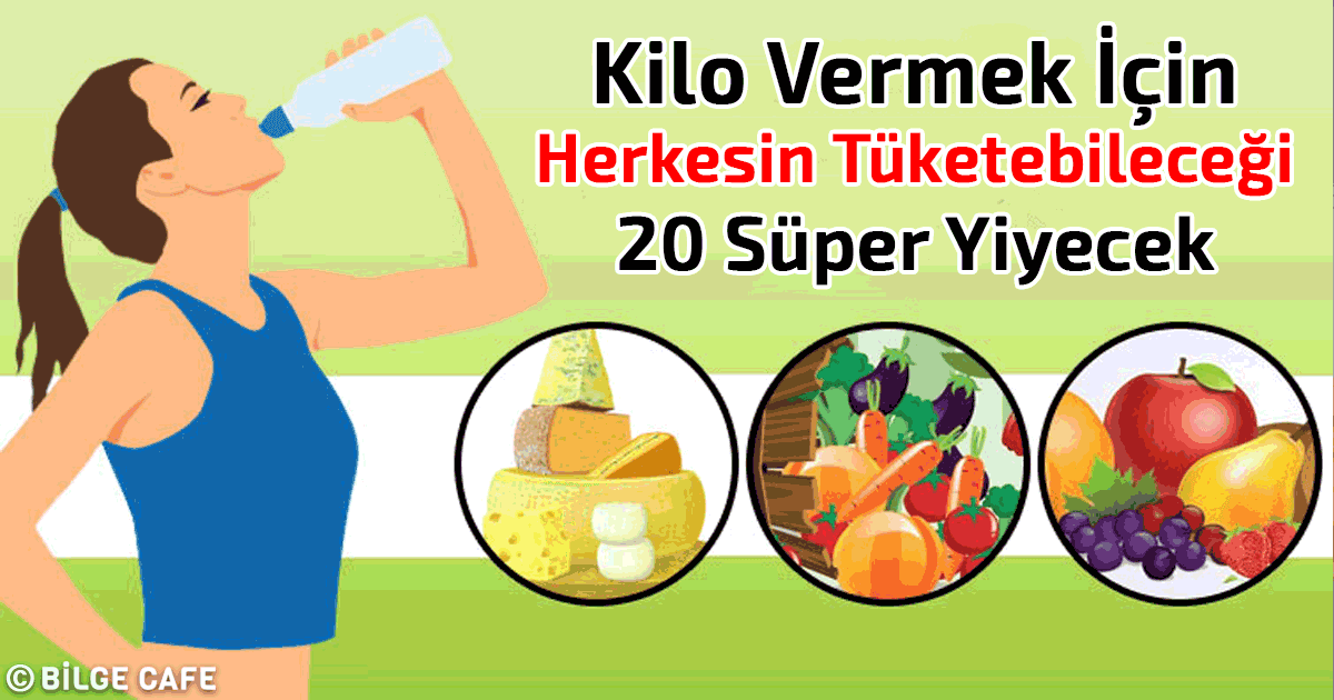 Kilo Vermek İçin Herkesin Tüketebileceği 20 Süper Yiyecek - Bilgecafe